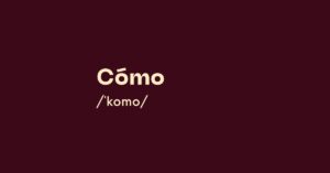 Cómo – Hola Vocab – Spanish Word of the Day