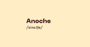 Anoche – Hola Vocab – Spanish Word of the Day