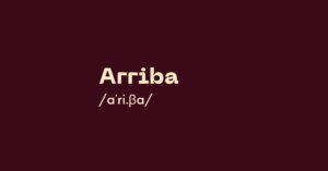 Arriba – Hola Vocab – Spanish Word of the Day