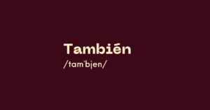 También – Hola Vocab – Spanish Word of the Day